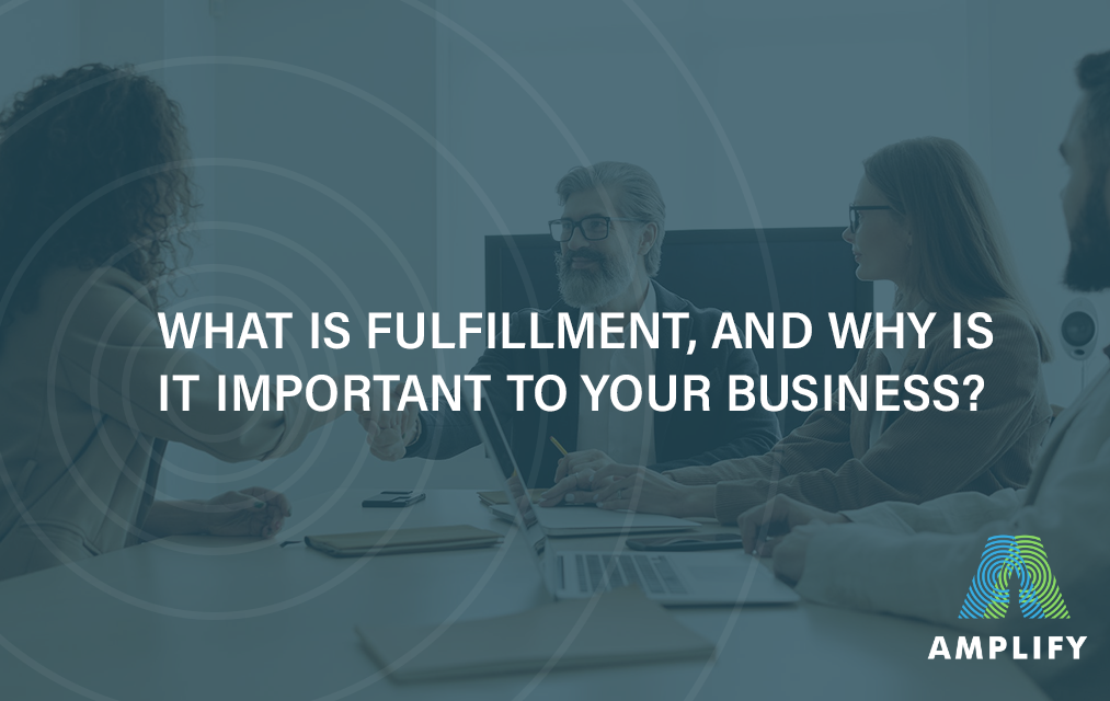 What is Fulfillment, and Why is it Important to Your Business ...