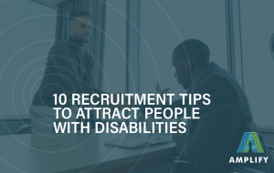 10 Recruitment Tips to Attract People with Disabilities - Amplify Fort ...